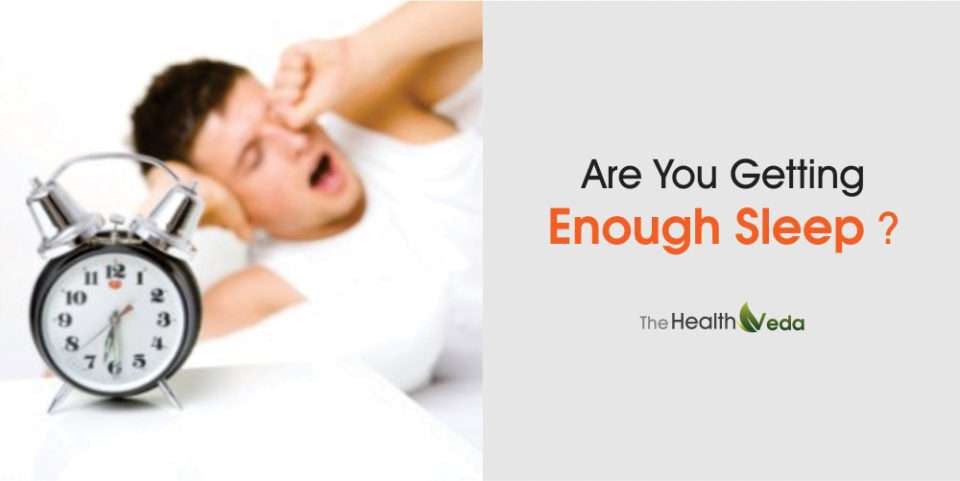 Are you Getting Enough Sleep? | The HealthVeda