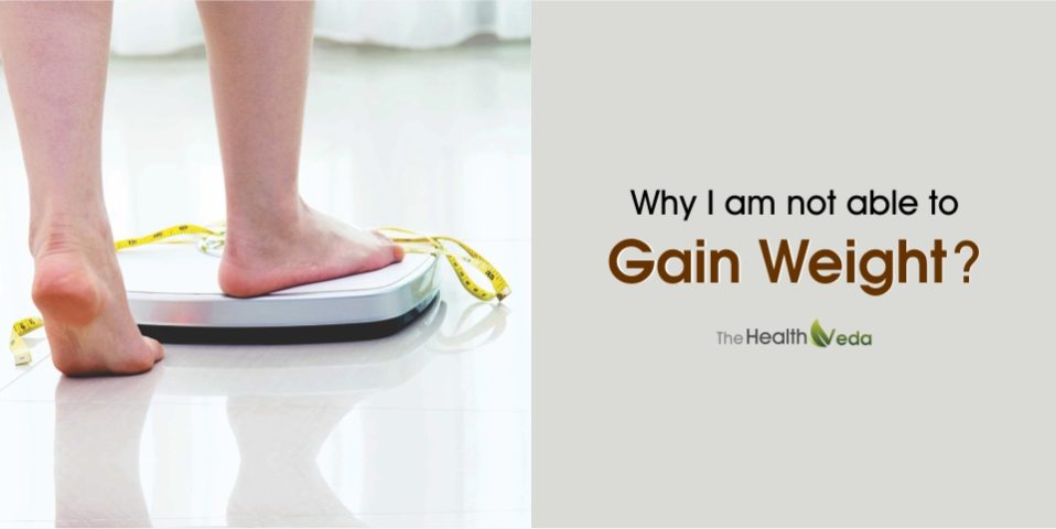 Why I am not Able to Gain Weight? - The HealthVeda